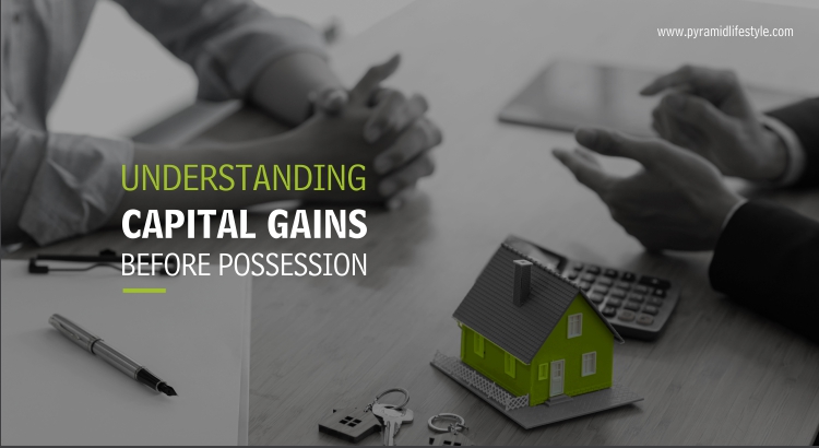Understanding Capital Gains before Possession