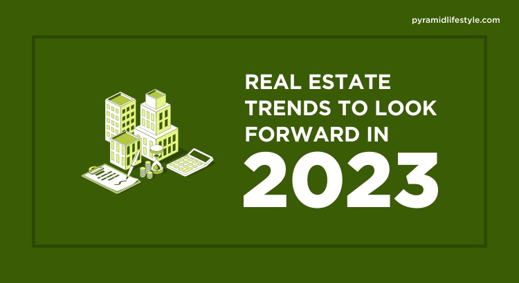 Real Estate Trends to look forward in 2023